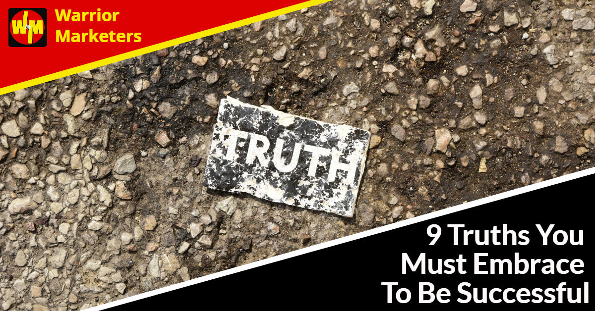 9 Truths You Must Embrace To Be Successful 9 Truths You Must Embrace To Be Successful